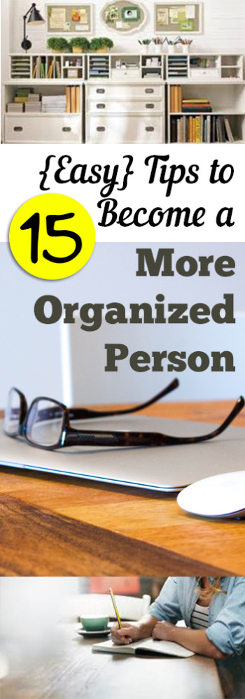 15 {Easy} Tips to Become a More Organized Person - My List of Lists